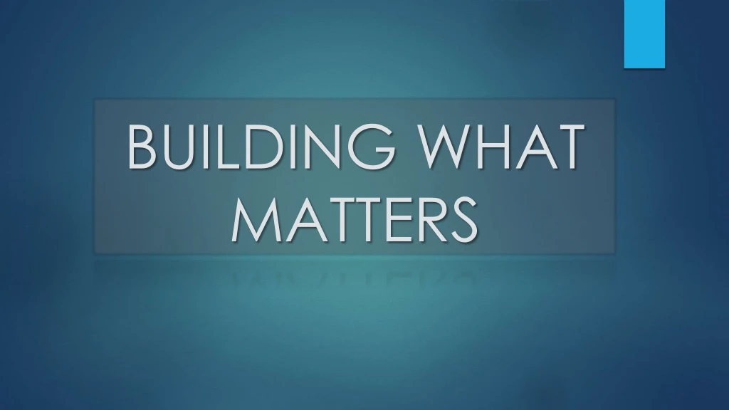 PPT - BUILDING WHAT MATTERS PowerPoint Presentation, free download - ID ...