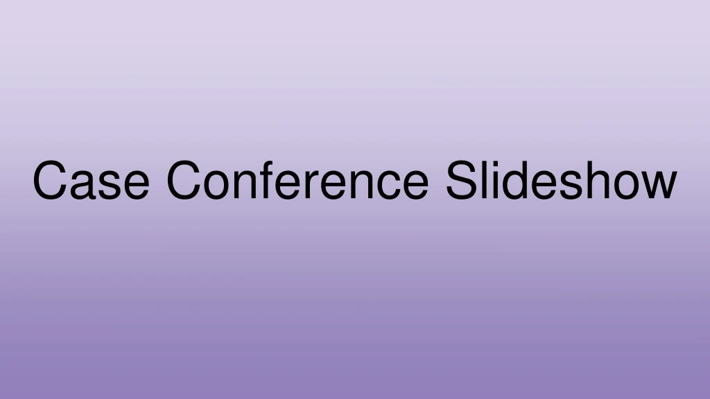 PPT - Case Conference Slideshow PowerPoint Presentation, free download ...