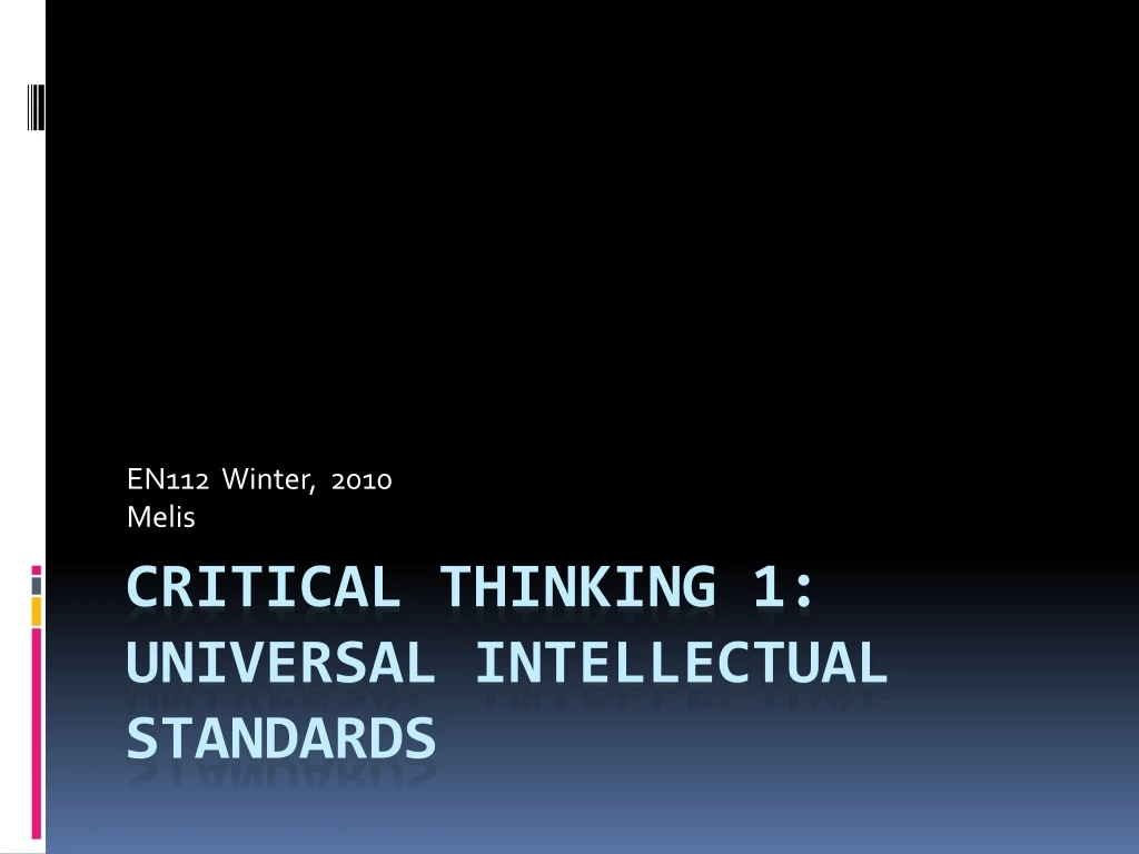 PPT - Critical Thinking 1: Universal intellectual standards PowerPoint ...