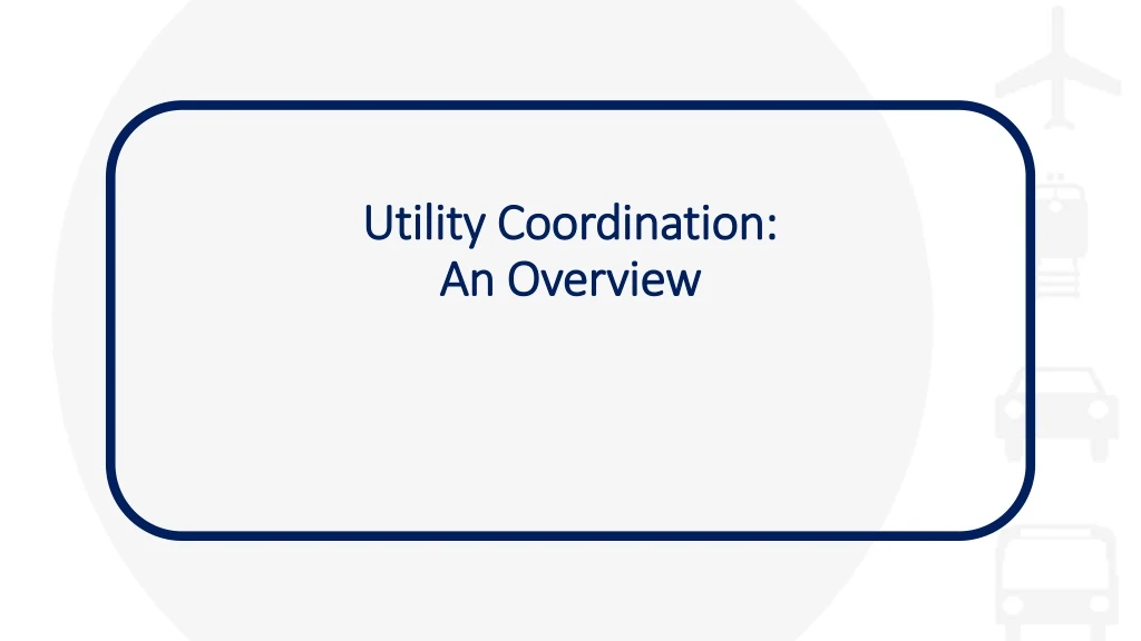 PPT - Utility Coordination: An Overview PowerPoint Presentation, free ...