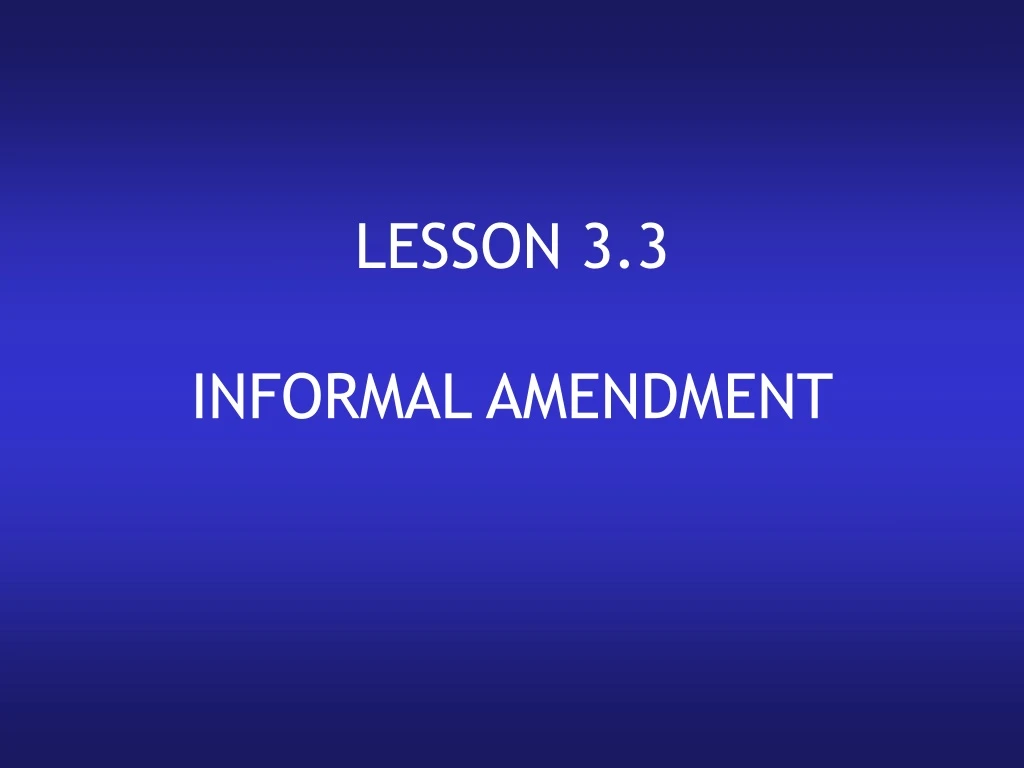 PPT - LESSON 3.3 INFORMAL AMENDMENT PowerPoint Presentation, free ...