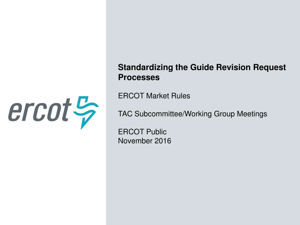 PPT - Standardizing the Guide Revision Request Processes ERCOT Market ...