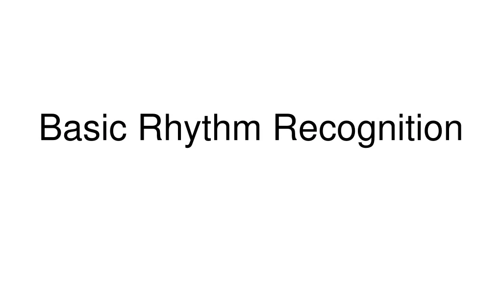 PPT - Basic Rhythm Recognition PowerPoint Presentation, free download ...