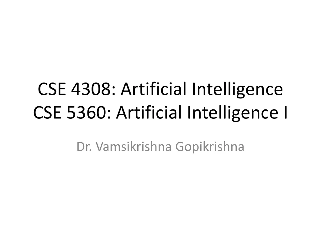 PPT - CSE 4308: Artificial Intelligence CSE 5360: Artificial ...