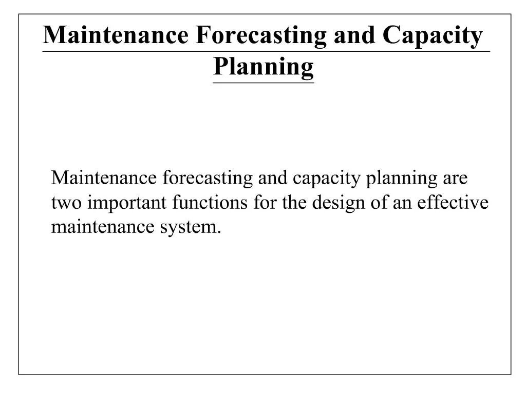 PPT - Maintenance Forecasting and Capacity Planning PowerPoint ...