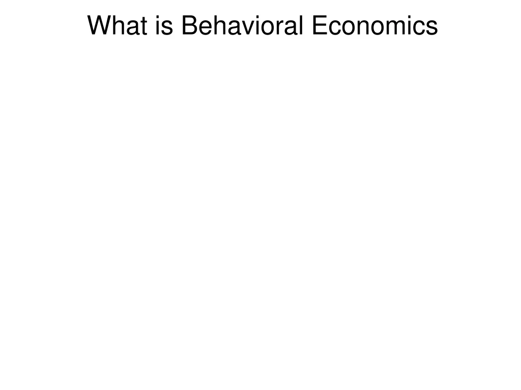PPT - What is Behavioral Economics PowerPoint Presentation, free ...