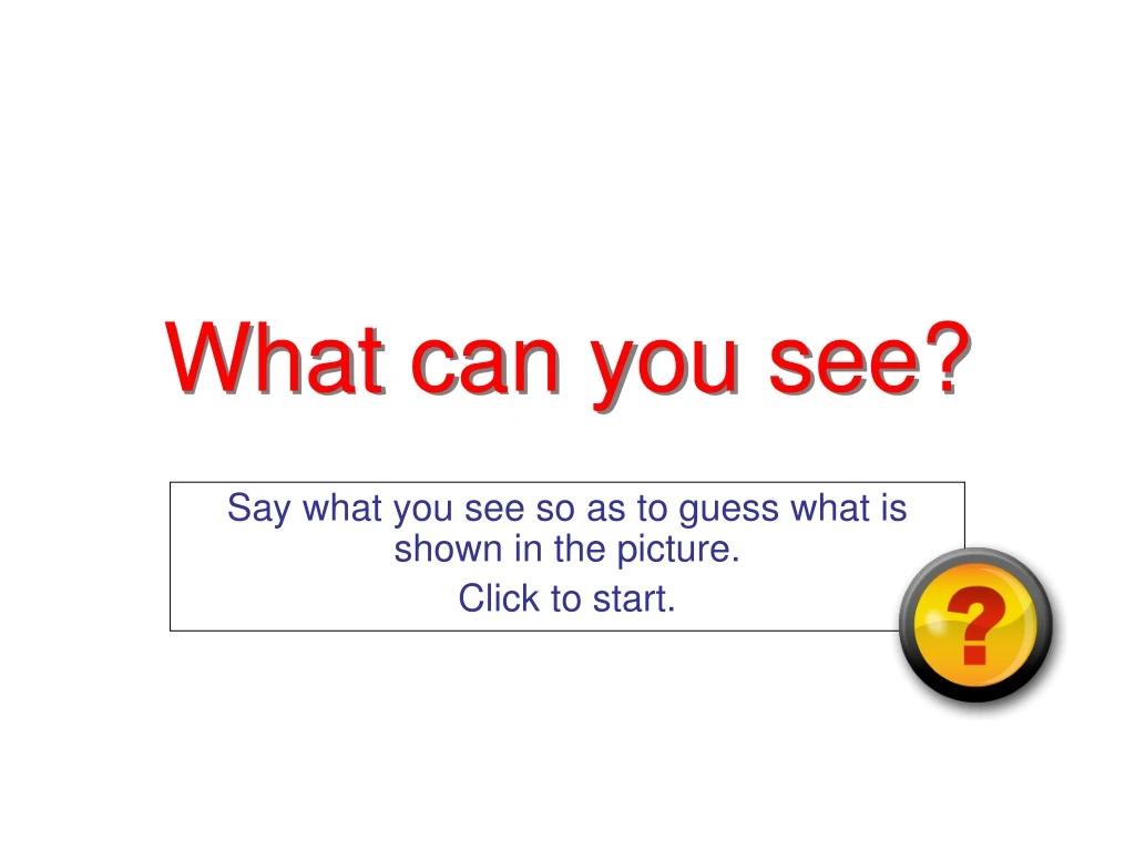 PPT - What can you see? PowerPoint Presentation, free download - ID:8868757