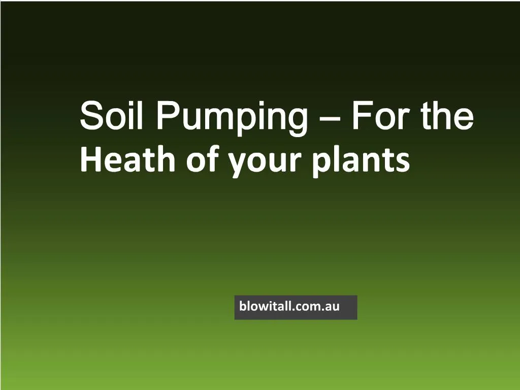 PPT - Soil Pumping – For the Heath of your plants PowerPoint ...