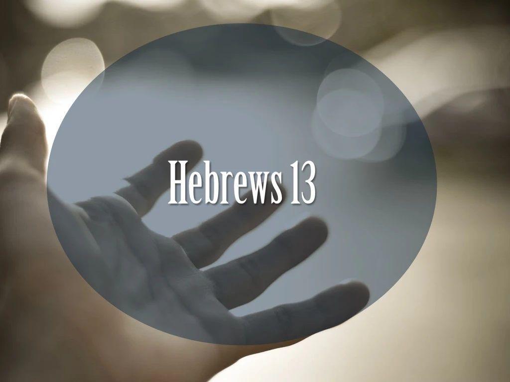 PPT - Hebrews 13 PowerPoint Presentation, free download - ID:8870433