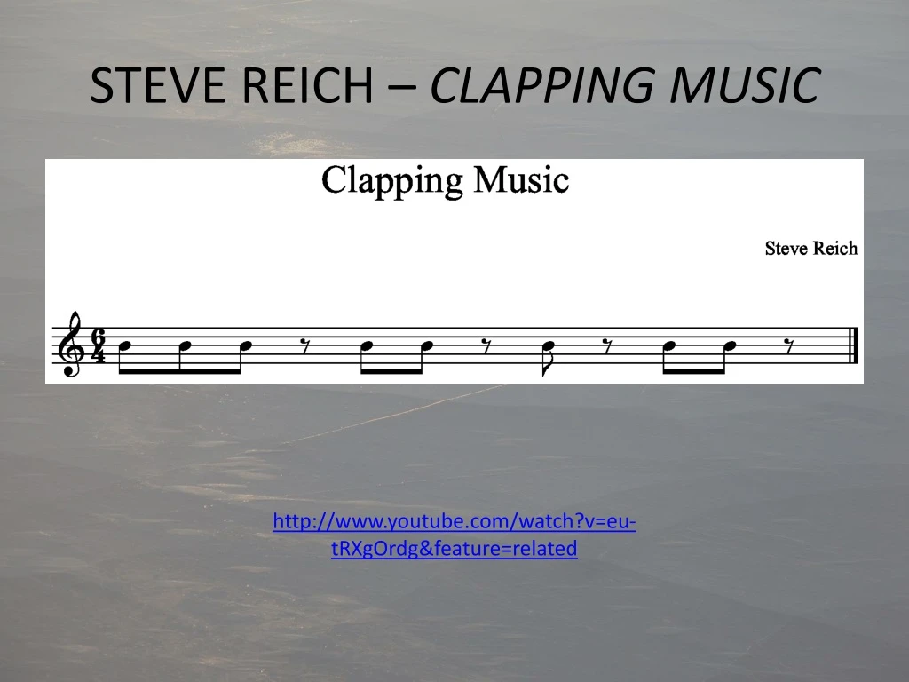 PPT - STEVE REICH – CLAPPING MUSIC PowerPoint Presentation, free ...