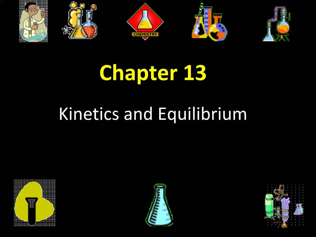 PPT - Chapter 13 Kinetics and Equilibrium PowerPoint Presentation, free ...
