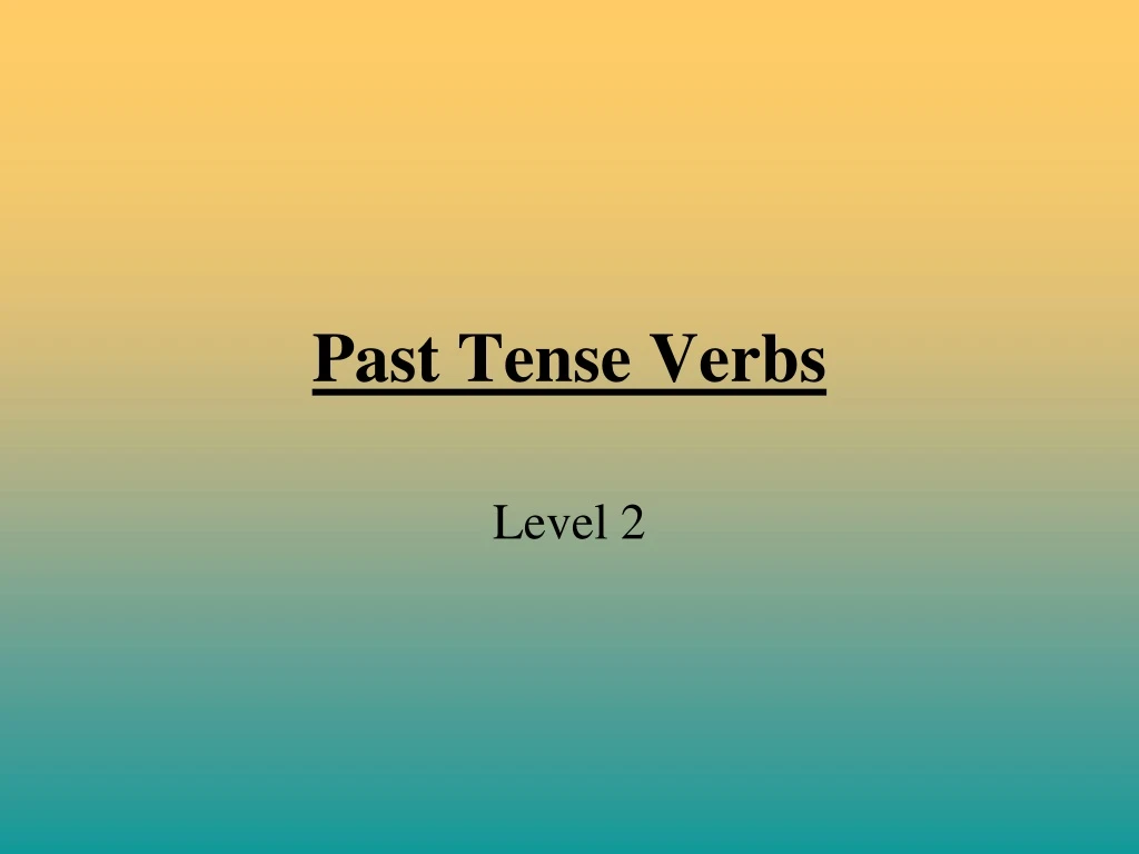 PPT - Past Tense Verbs PowerPoint Presentation, free download - ID:8878386