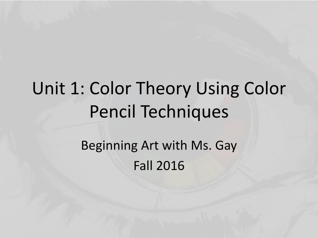 PPT - Unit 1: Color Theory Using Color Pencil Techniques PowerPoint ...