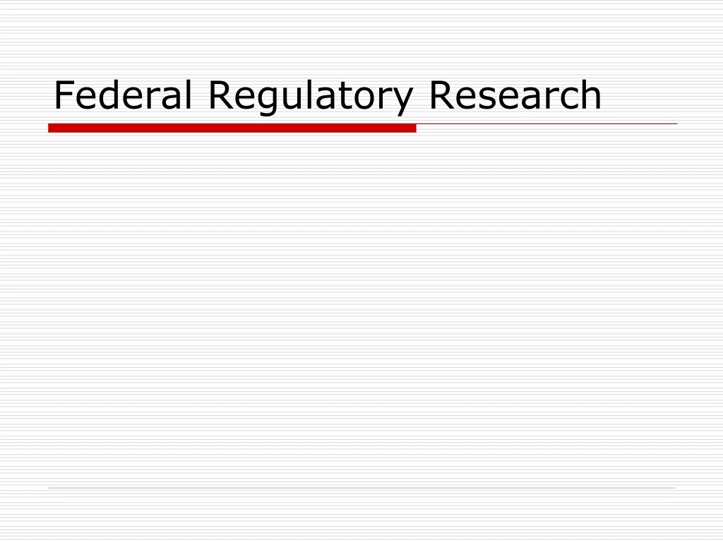 PPT - Federal Regulatory Research PowerPoint Presentation, free ...