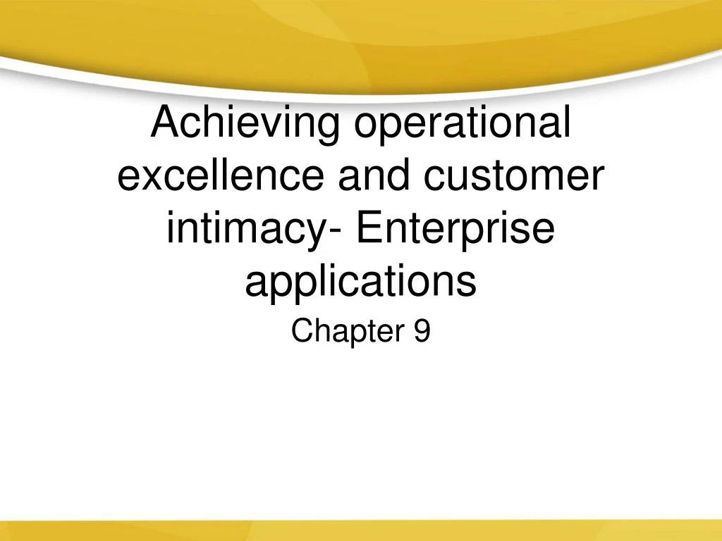 PPT - Achieving operational excellence and customer intimacy ...