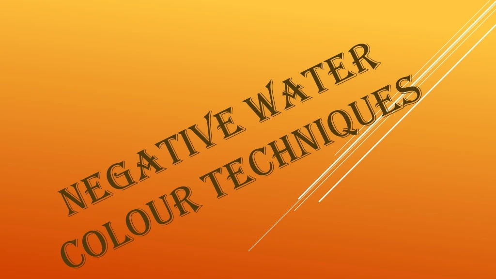PPT - NEGATIVE WATER COLOUR TECHNIQUES PowerPoint Presentation, free ...
