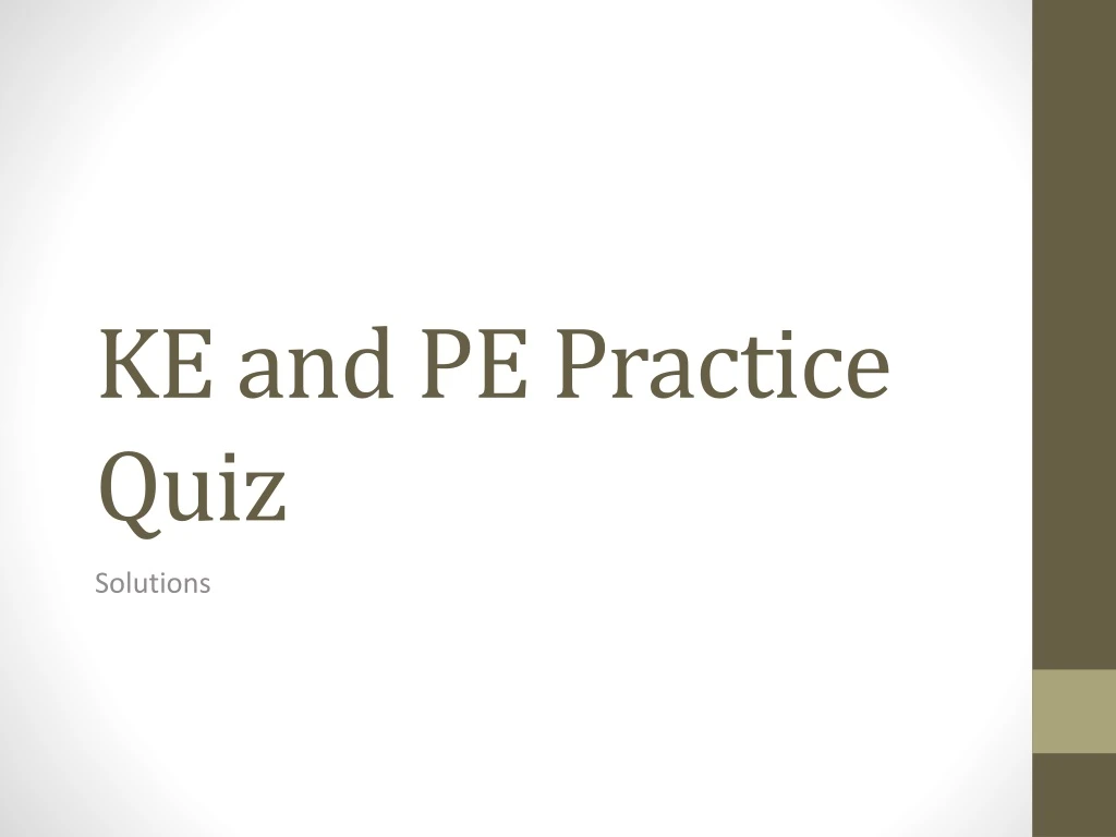 PPT - KE and PE Practice Quiz PowerPoint Presentation, free download ...