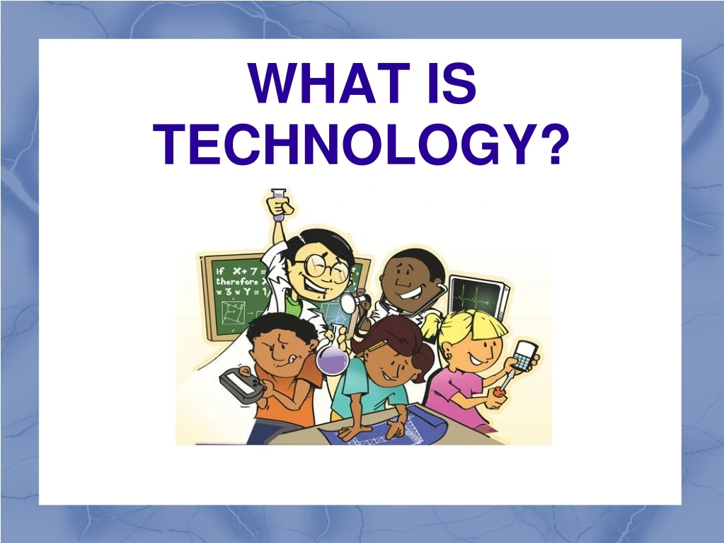PPT - WHAT IS TECHNOLOGY? PowerPoint Presentation, free download - ID ...