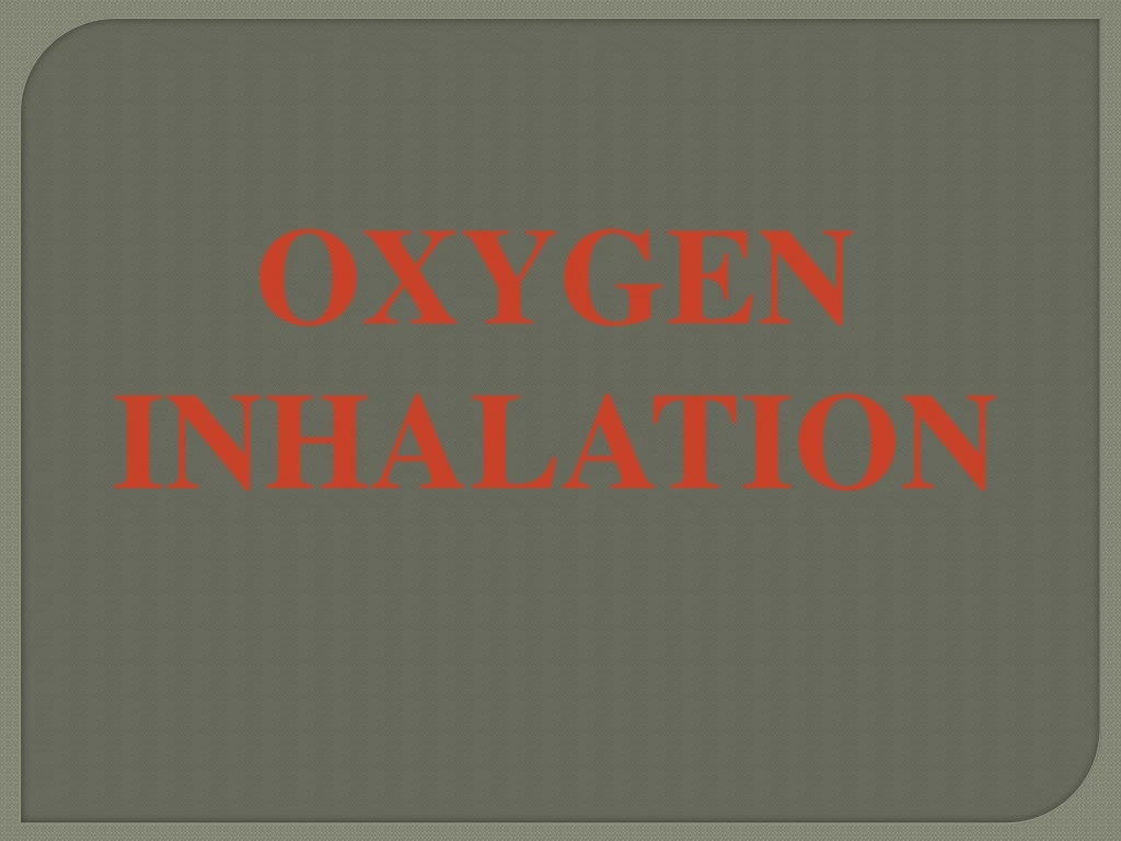 PPT - OXYGEN INHALATION PowerPoint Presentation, free download - ID:8886943
