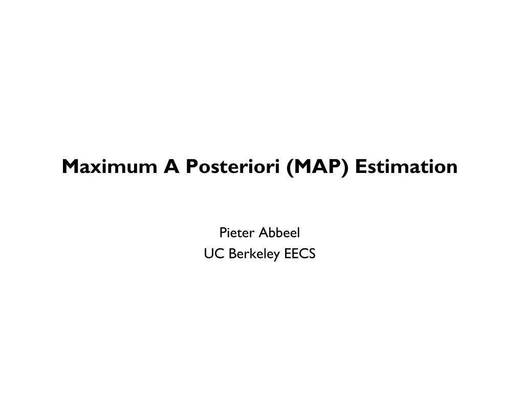 PPT - Maximum A Posteriori (MAP) Estimation Pieter Abbeel UC Berkeley ...