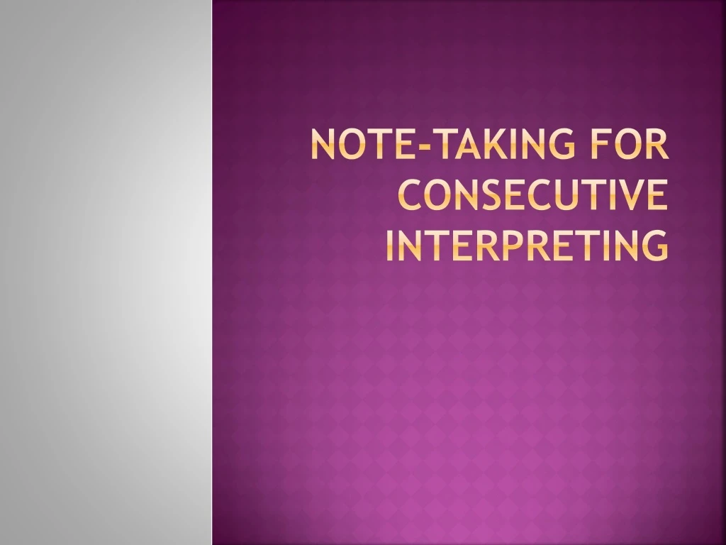 PPT - NOTE-TAKING FOR CONSECUTIVE INTERPRETING PowerPoint Presentation - ID:8893393