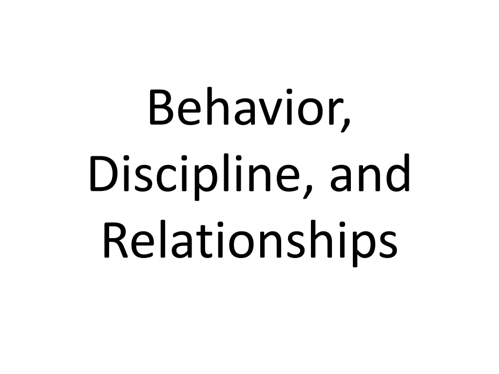 PPT - Behavior, Discipline, and Relationships PowerPoint Presentation ...