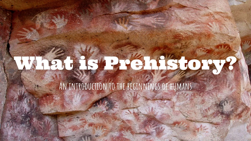 PPT - What is Prehistory? PowerPoint Presentation, free download - ID ...