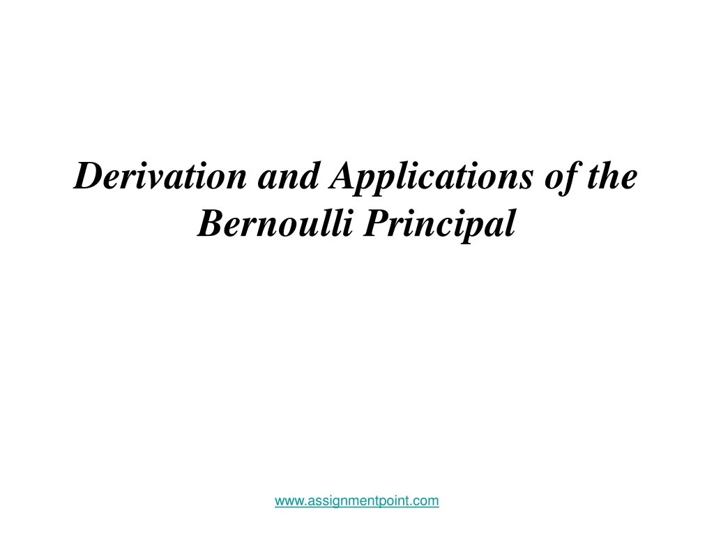 PPT - Derivation and Applications of the Bernoulli Principal PowerPoint ... PPT - Derivation and Applications of the Bernoulli Principal PowerPoint ...