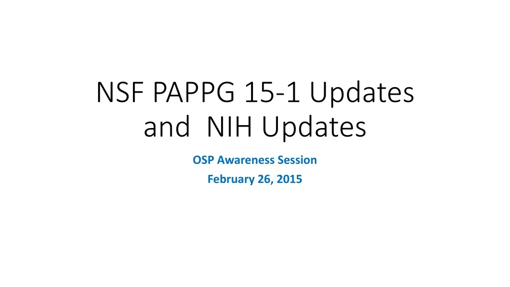 PPT - NSF PAPPG 15-1 Updates and NIH Updates PowerPoint Presentation ...