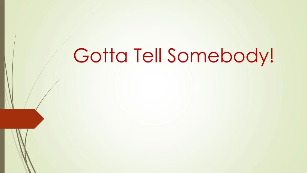 PPT - Gotta Tell Somebody! PowerPoint Presentation, free download - ID ...