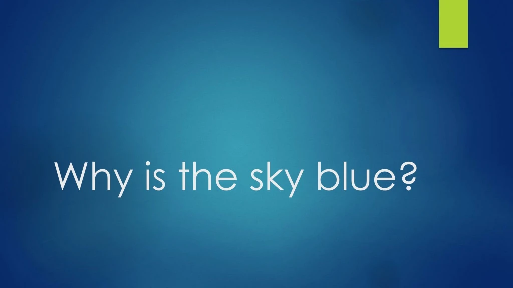 PPT - Why is the sky blue? PowerPoint Presentation, free download - ID ...