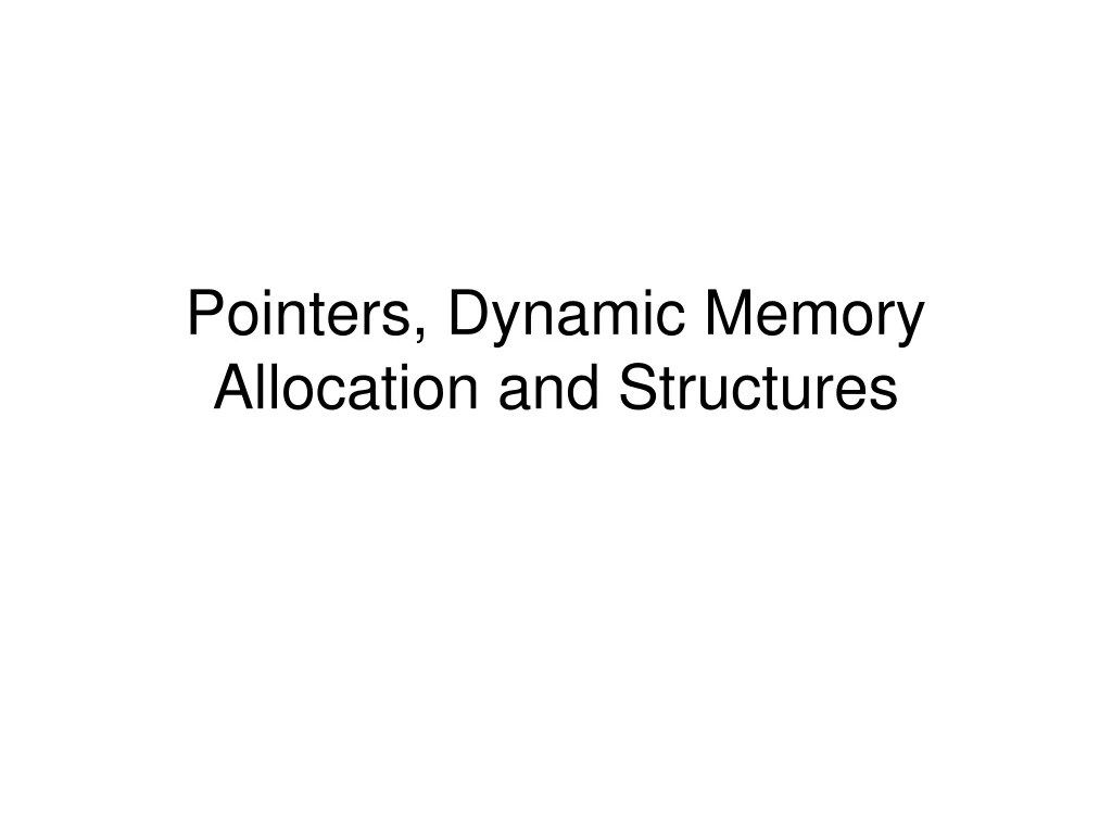 PPT - Pointers, Dynamic Memory Allocation and Structures PowerPoint ...