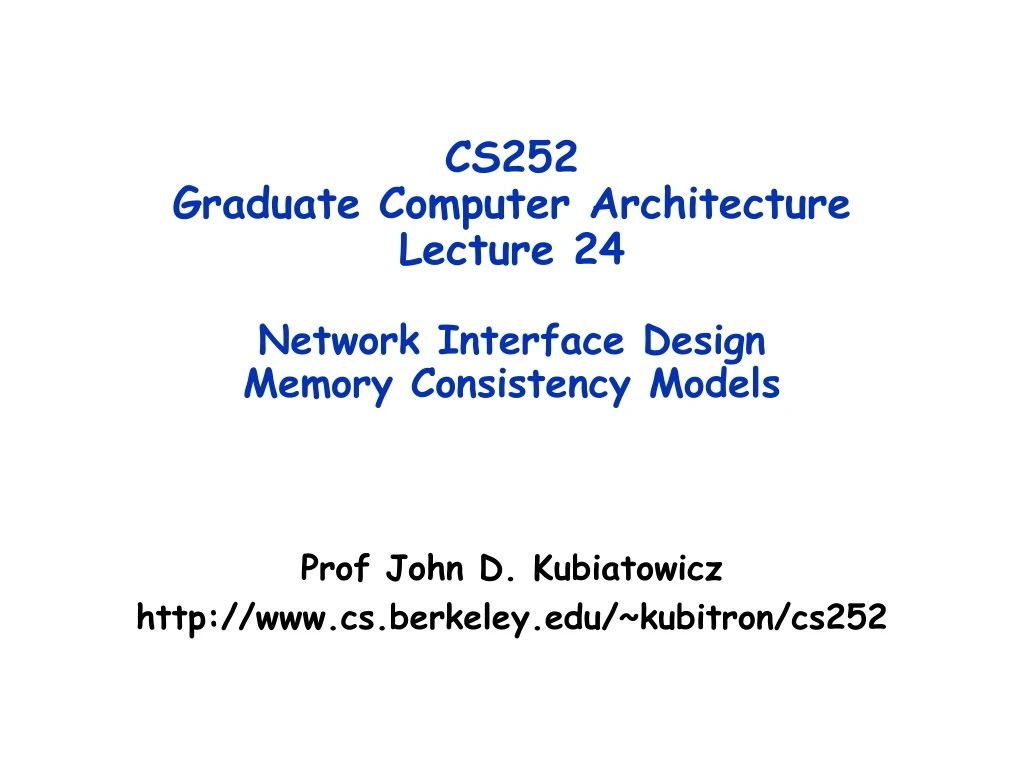PPT - CS252 Graduate Computer Architecture Lecture 24 Network Interface Design Memory ...