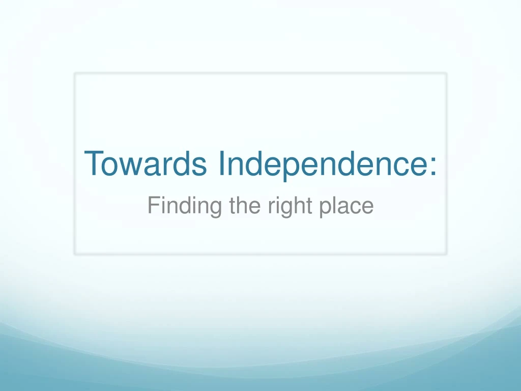 PPT - Towards Independence : PowerPoint Presentation, free download ...