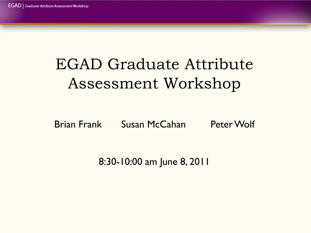PPT - EGAD Graduate Attribute Assessment Workshop Brian Frank Susan ...