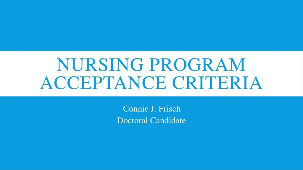 PPT - Nursing program acceptance criteria PowerPoint Presentation, free ...