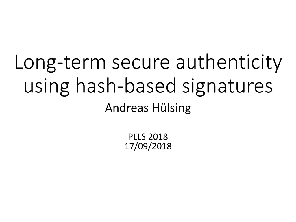 PPT - Long-term secure authenticity using hash-based signatures ...