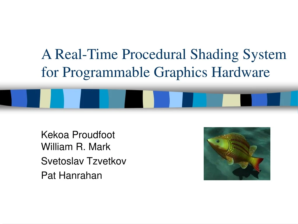 PPT - A Real-Time Procedural Shading System for Programmable Graphics Hardware PowerPoint ...