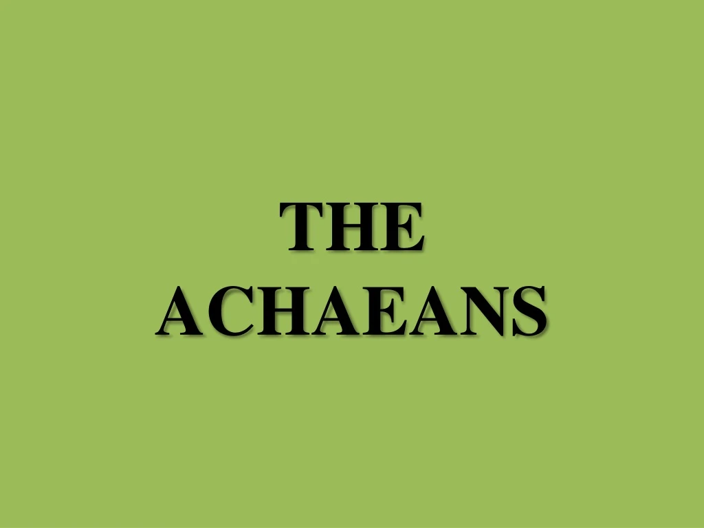 PPT - THE ACHAEANS PowerPoint Presentation, free download - ID:8920975