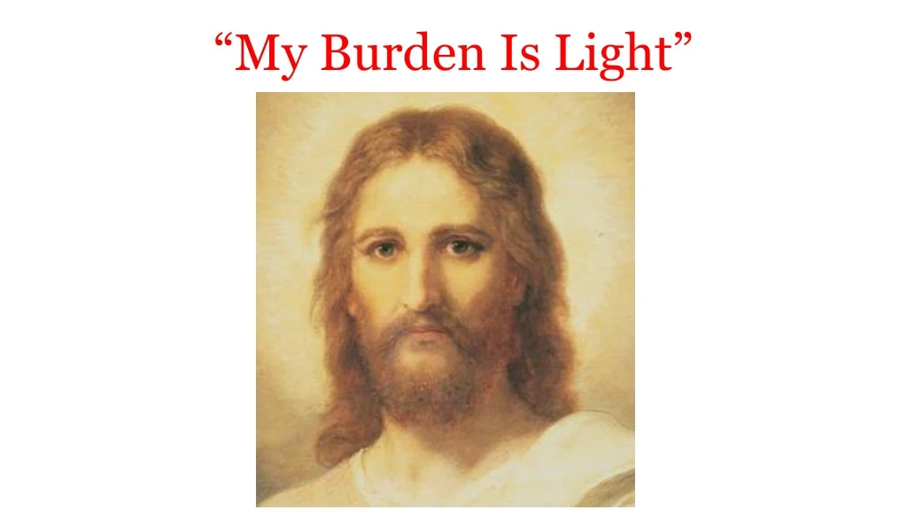 PPT - “My Burden Is Light” PowerPoint Presentation, free download - ID ...