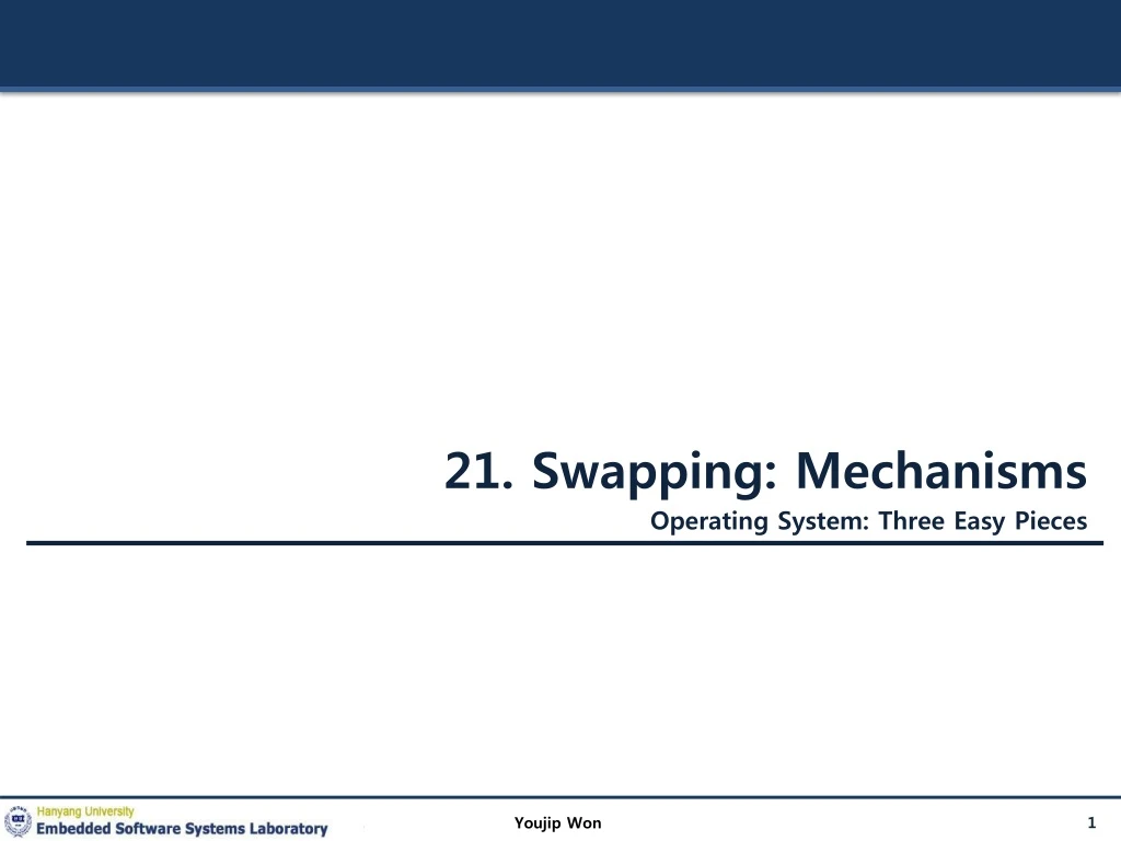 PPT - 21 . Swapping: Mechanisms Operating System: Three Easy Pieces ...