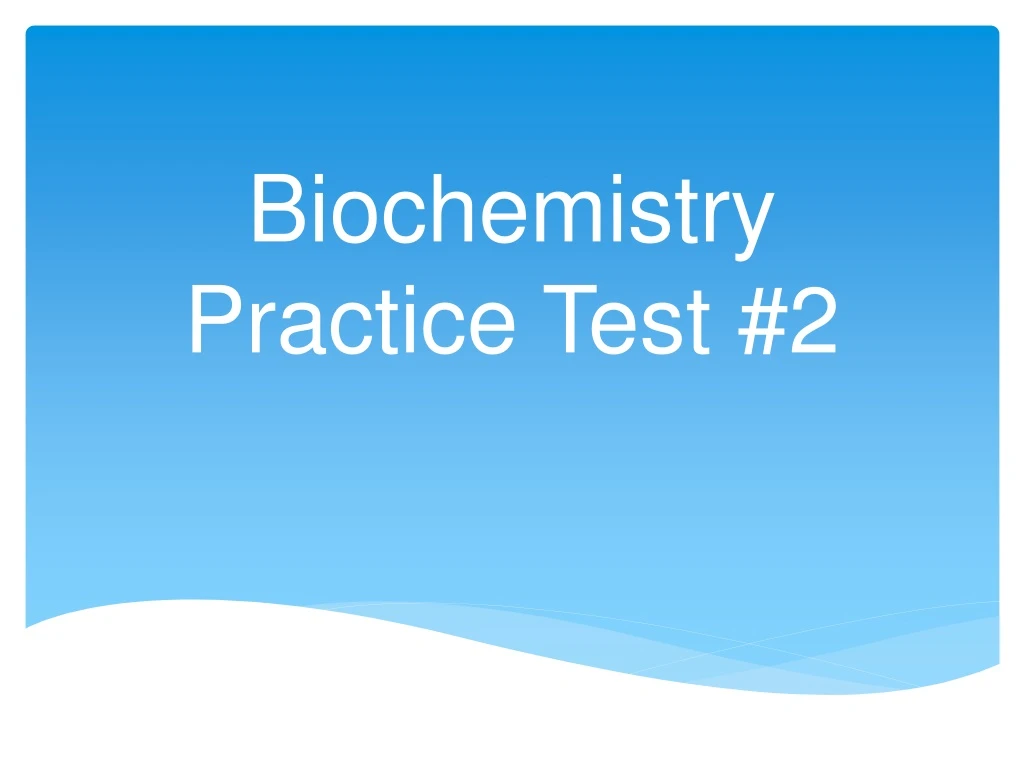 PPT - Biochemistry Practice Test #2 PowerPoint Presentation, free ...