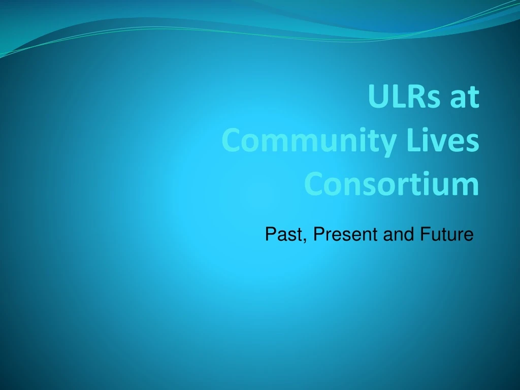 PPT - ULRs at Community Lives Consortium PowerPoint Presentation, free ...