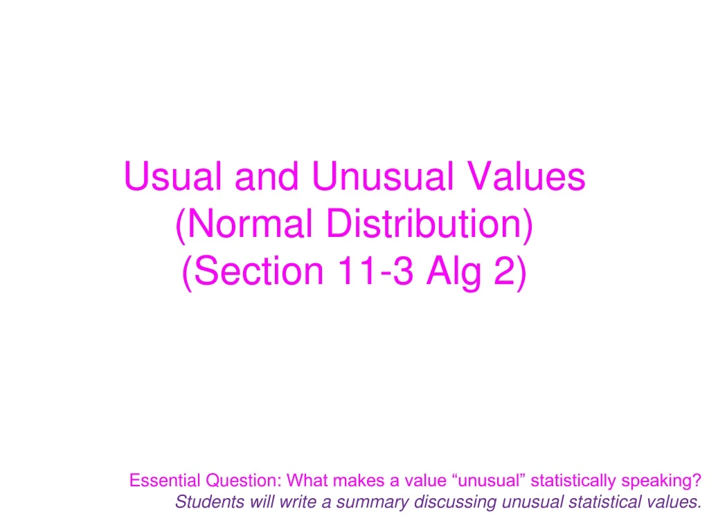 PPT - Usual and Unusual Values (Normal Distribution) (Section 11-3 Alg ...