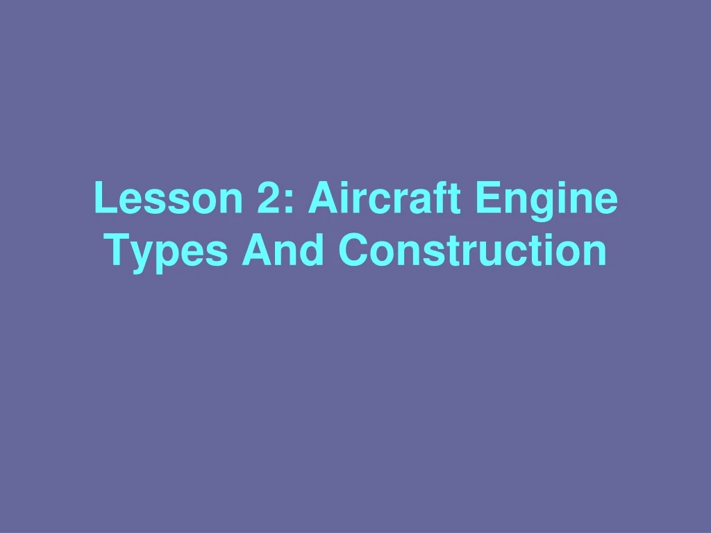 PPT - Lesson 2: Aircraft Engine Types And Construction PowerPoint ...