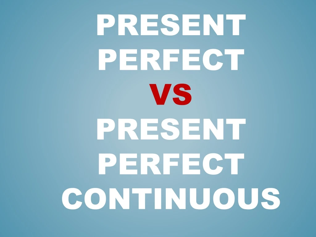 PPT - Present Perfect vs present perfect continuous PowerPoint ...