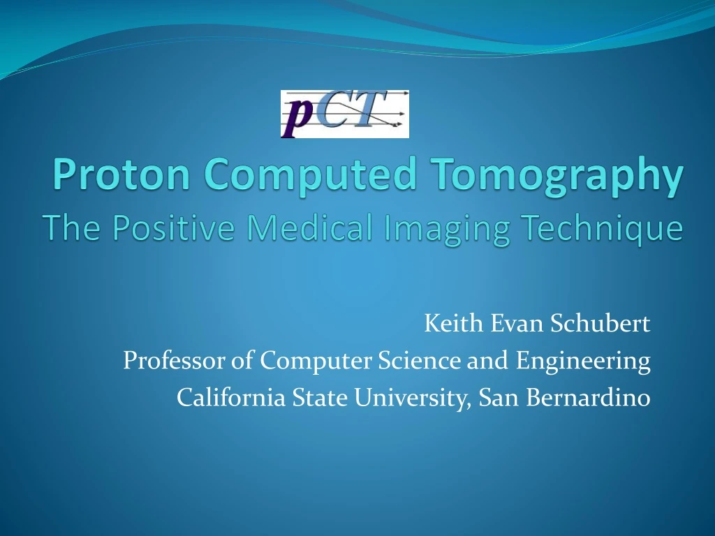 PPT - Proton Computed Tomography The Positive Medical Imaging Technique ...