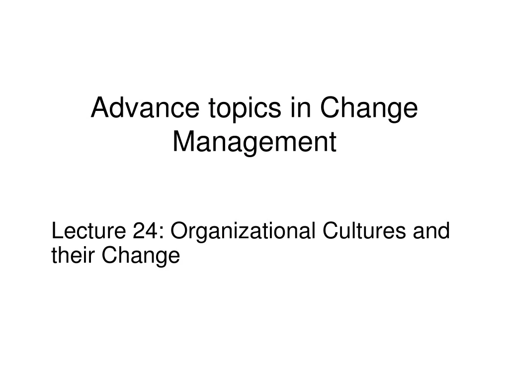 PPT - Advance topics in Change Management PowerPoint Presentation, free ...