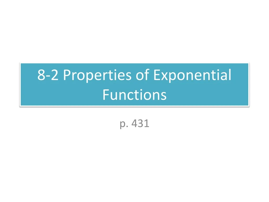 PPT - 8-2 Properties of Exponential Functions PowerPoint Presentation ...