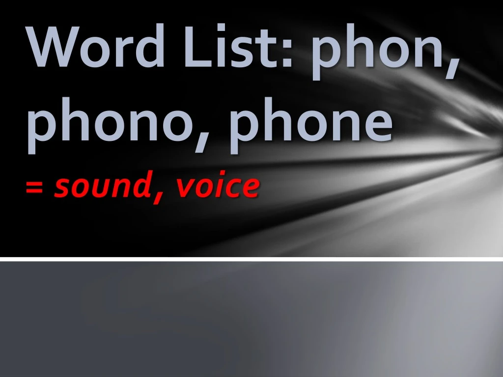 PPT - Word List: phon , phono , phone PowerPoint Presentation, free ...